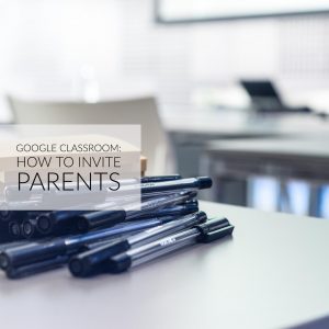 Google Classroom How to invite parents – Eduk8me