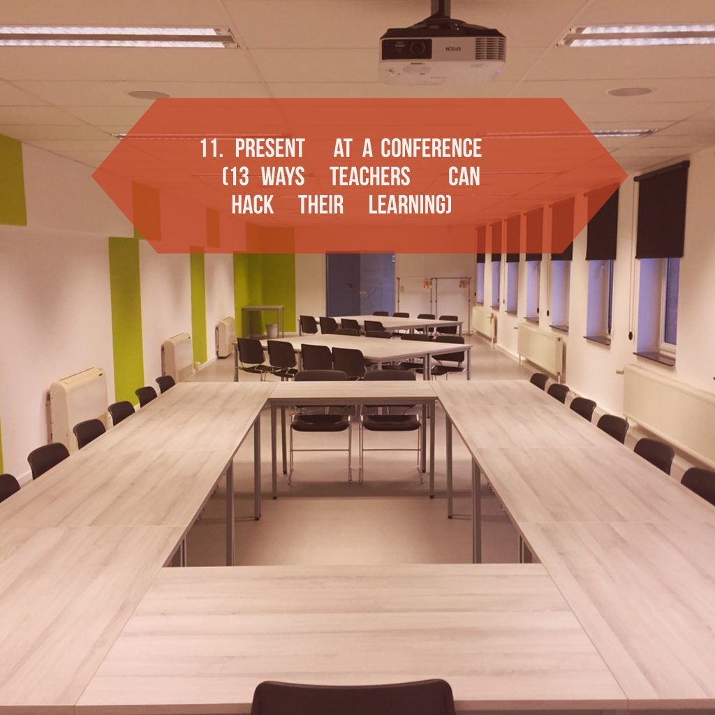 11. Present at a conference (13 Ways Teachers Can Hack Their Learning ...