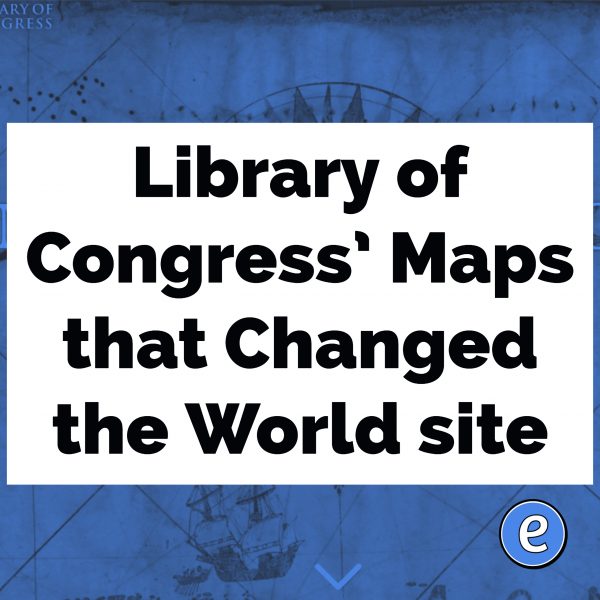 Library of Congress’ Maps that Changed the World site – Eduk8me