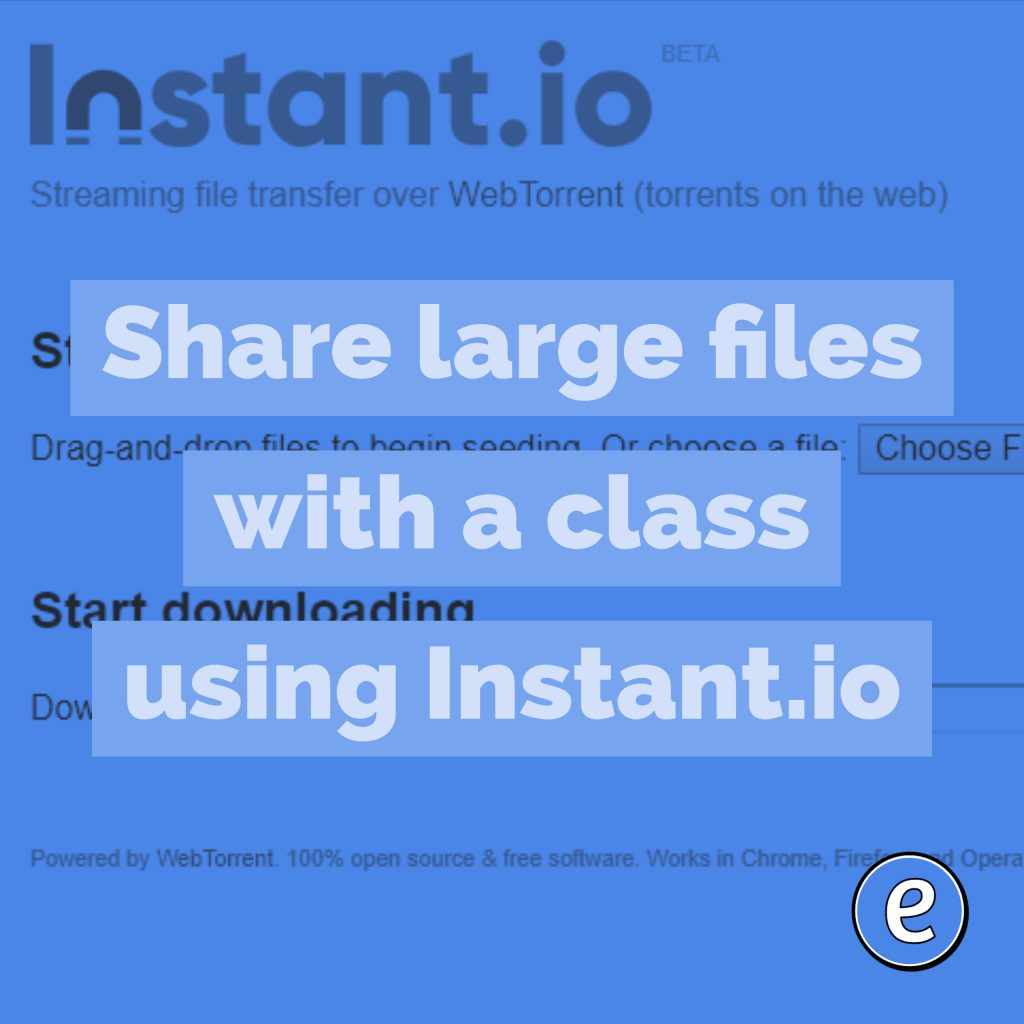 Share large files with a class using Instant.io – Eduk8me