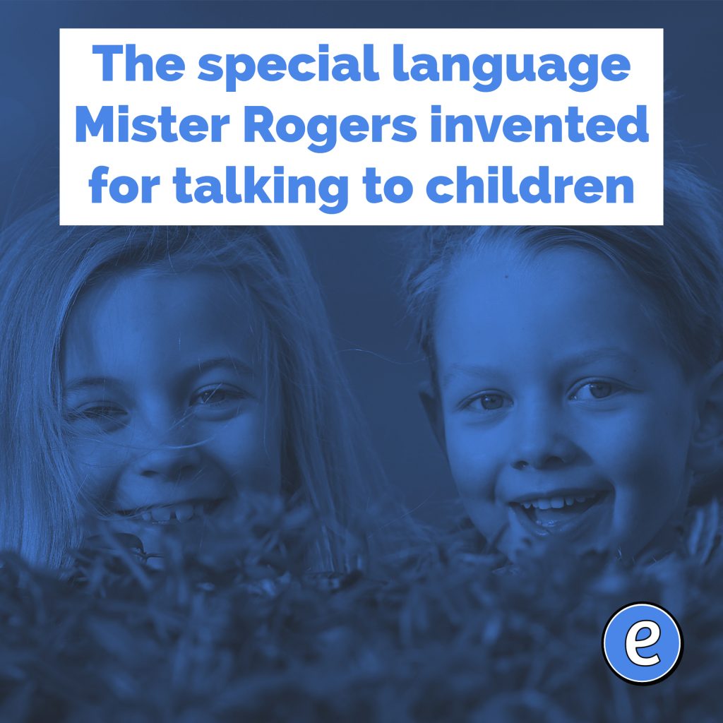 The special language Mister Rogers invented for talking to children ...