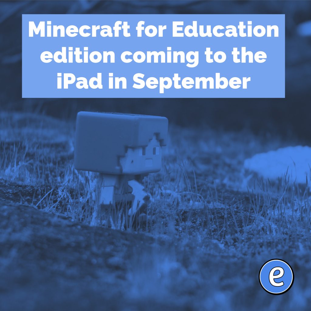 Minecraft for Education edition coming to the iPad in September – Eduk8me