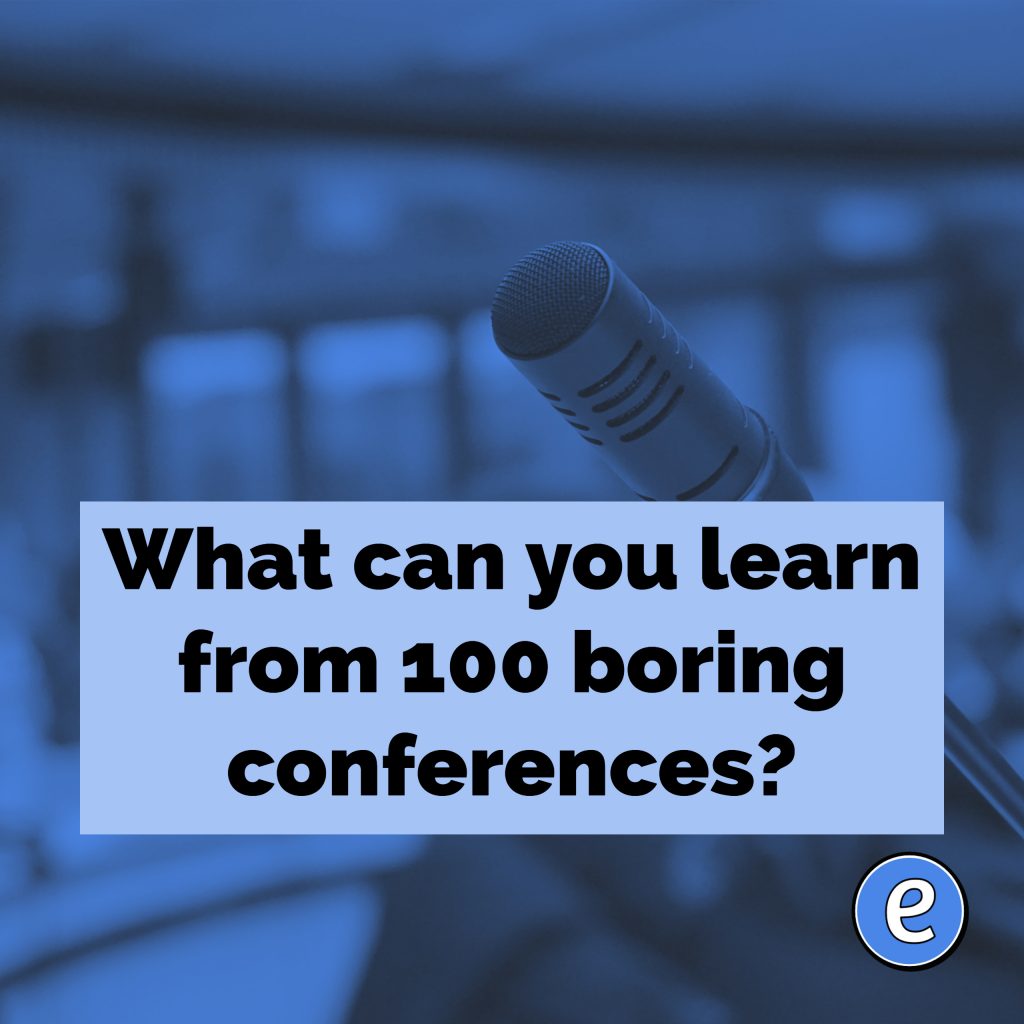 What can you learn from 100 boring conferences? – Eduk8me