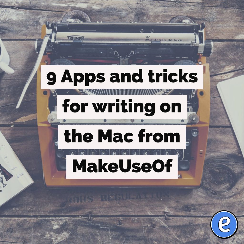 9 Apps and tricks for writing on the Mac from MakeUseOf – Eduk8me