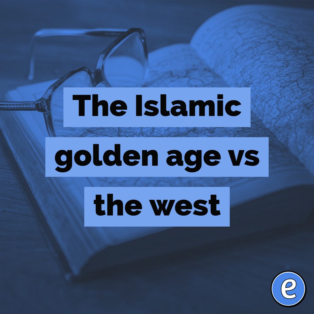 The Islamic golden age vs the west – Eduk8me