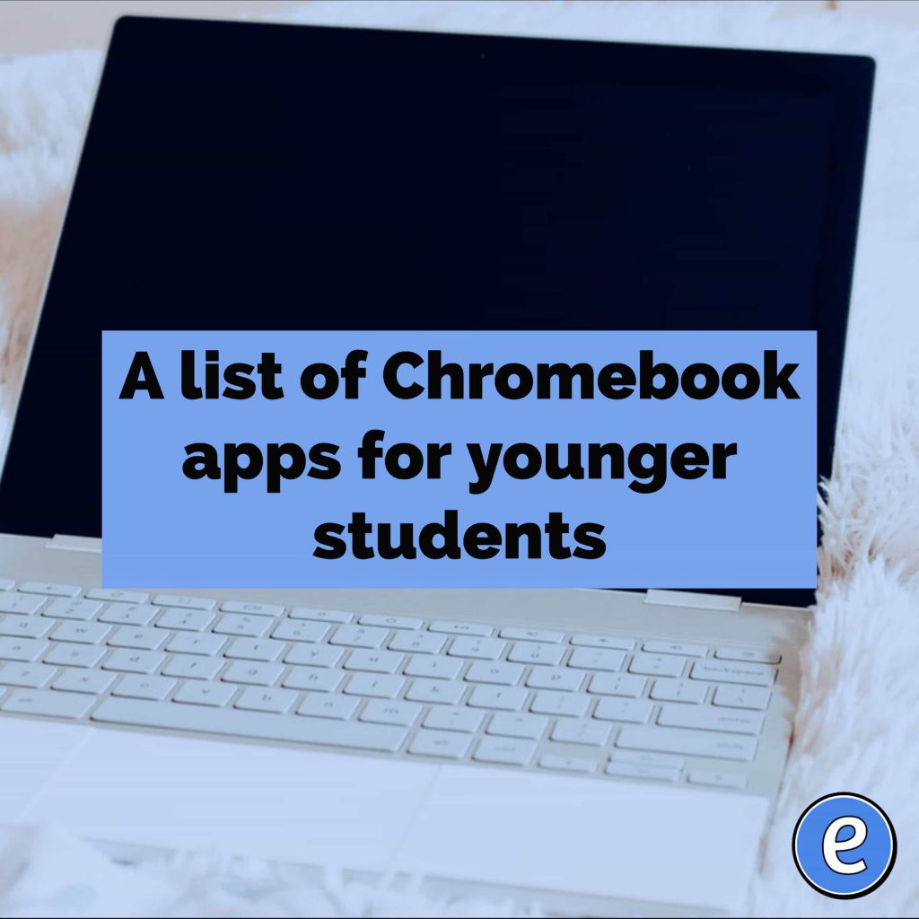 A list of Chromebook apps for younger students – Eduk8me