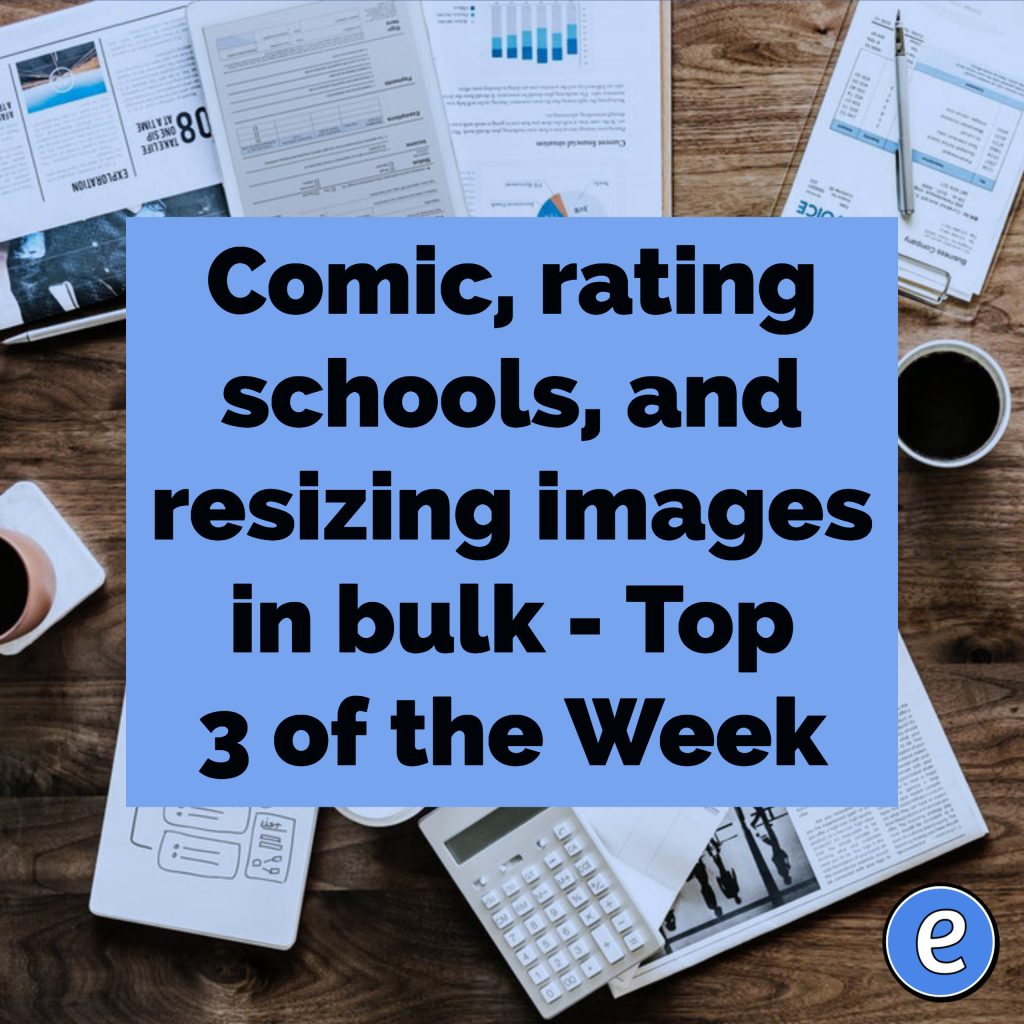 Comic, rating schools, and resizing images in bulk – Top 3 of the Week ...