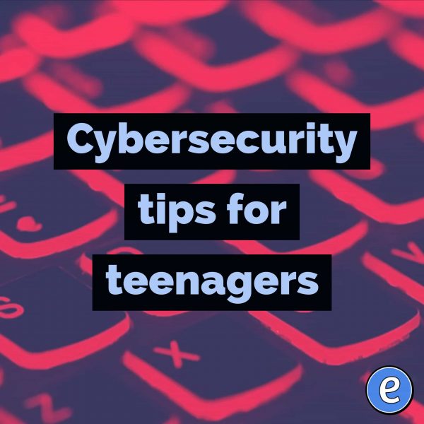 Cybersecurity tips for teenagers – Eduk8me
