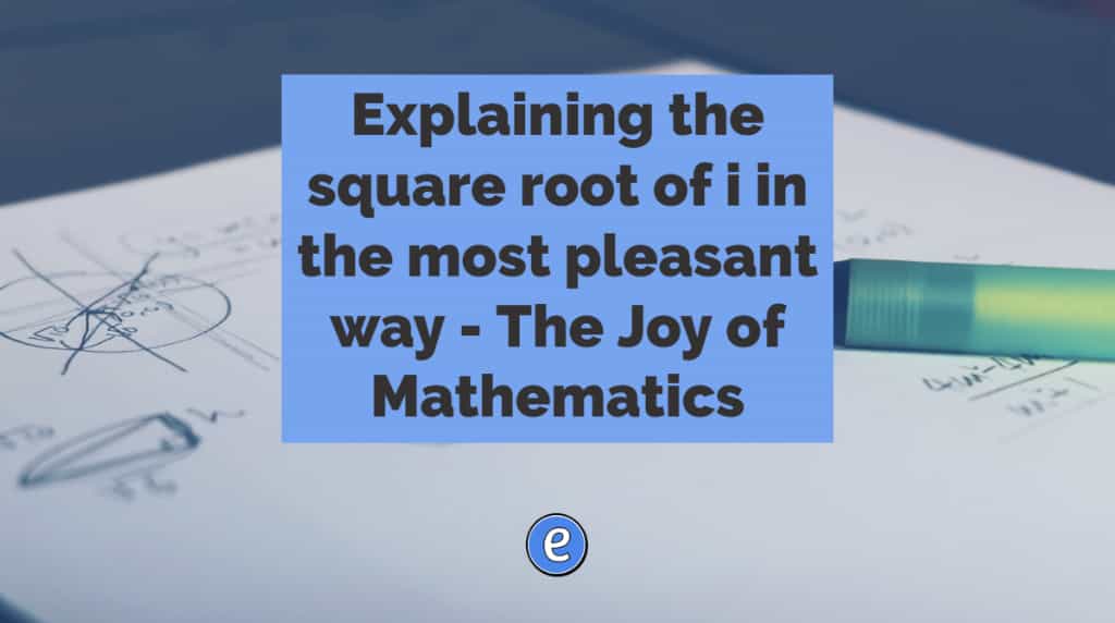 Explaining The Square Root Of I In The Most Pleasant Way The Joy Of