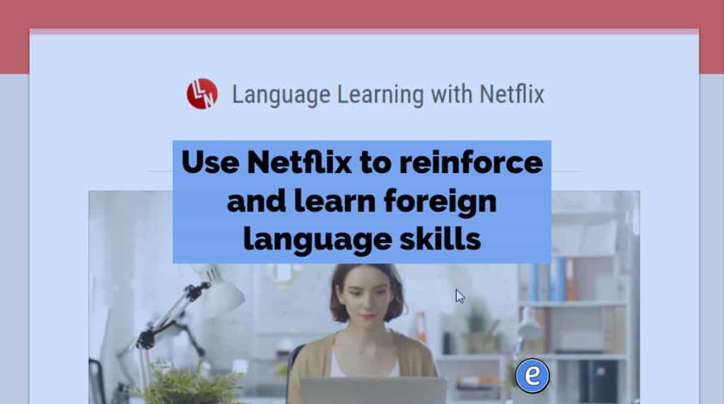 Use Netflix to reinforce and learn foreign language skills – Eduk8me