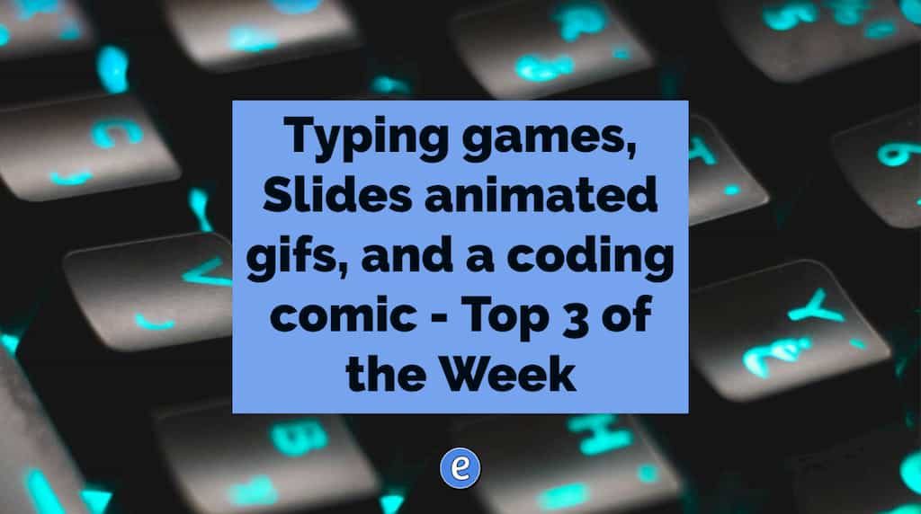 Typing games, Slides animated gifs, and a coding comic – Top 3 of the ...
