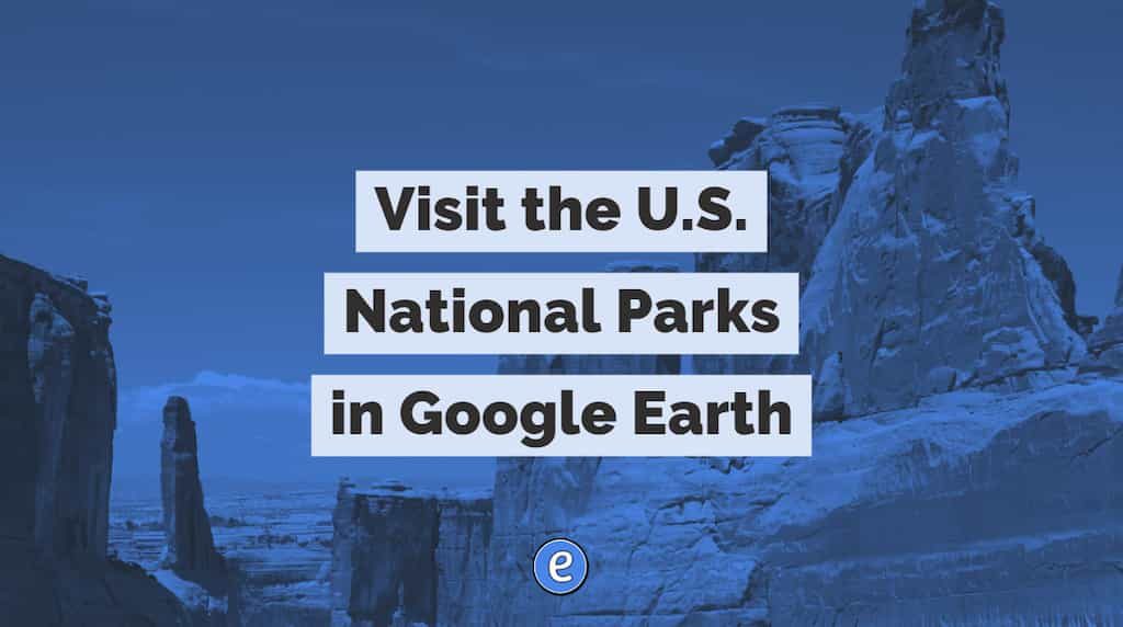 Visit the U.S. National Parks in Google Earth – Eduk8me