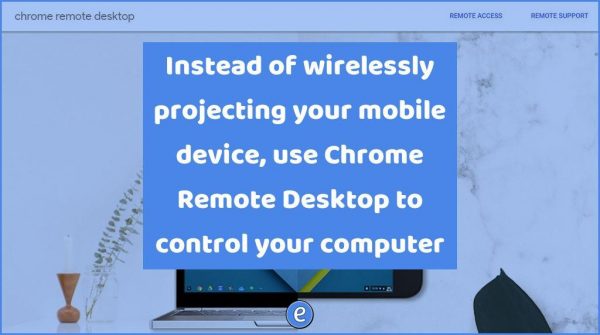 Instead Of Wirelessly Projecting Your Mobile Device Use Chrome Remote 9827