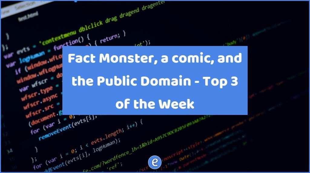 Fact Monster, a comic, and the Public Domain – Top 3 of the Week – Eduk8me