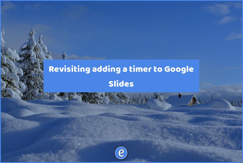 Revisiting Adding A Timer To Google Slides Eduk8me